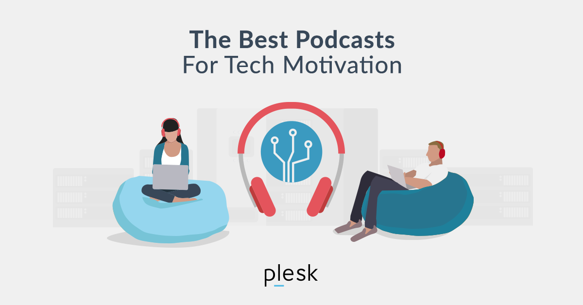 The 8 Best Tech Podcasts To Keep You Motivated Today - Plesk