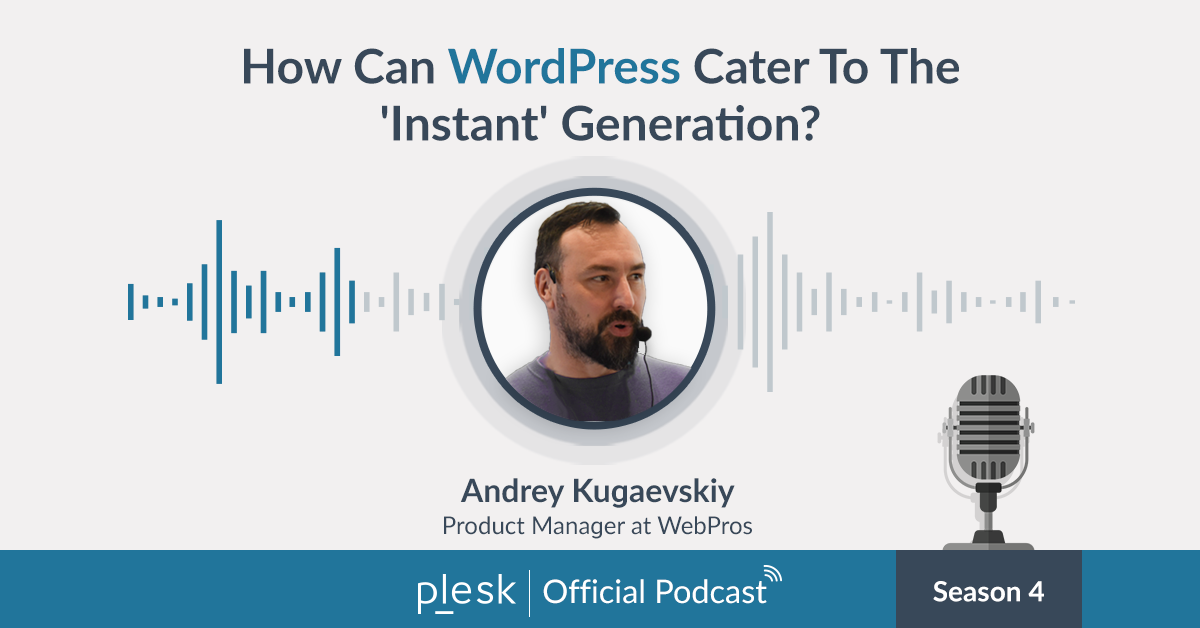Podcast | How Can WordPress Cater To The “Instant” Generation? - Plesk